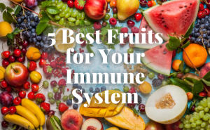 5 Best Fruits for Your Immune System - MajorSweeps